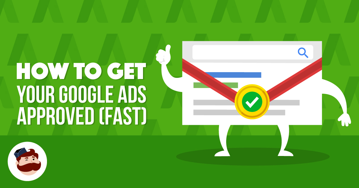 How To Get Your Google Ads Approved (Fast)