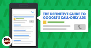 The Definitive Guide to Google's Call-Only Ads