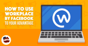 How To Use Workplace by Facebook To Your Advantage