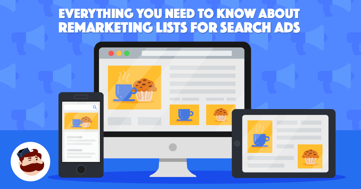 Everything You Need to Know about Remarketing Lists For Search Ads (RLSA)