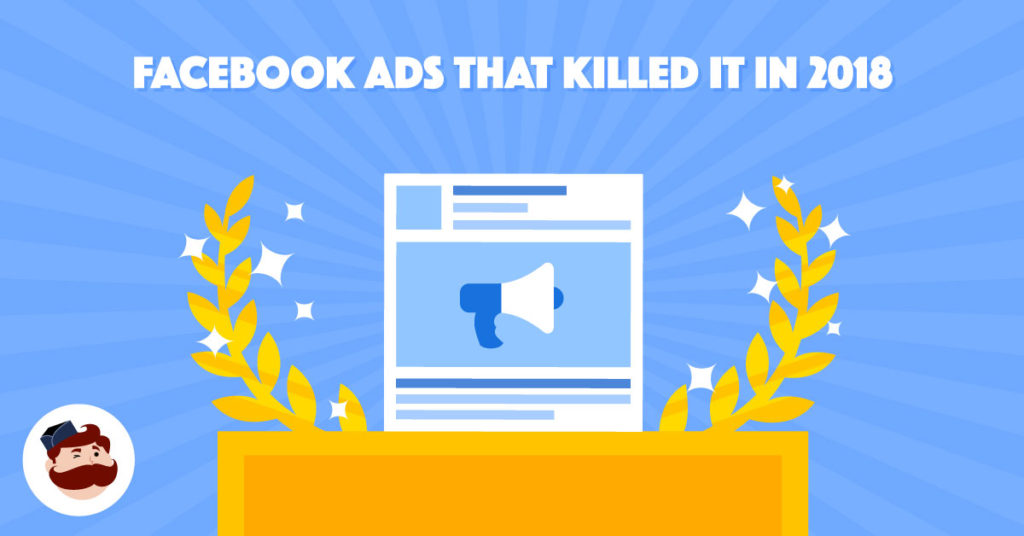 The 5 Best Facebook Ad Campaigns That Killed It In 2018