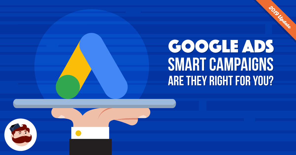 Google Ads Smart Campaigns: What Are They And Who Should Use Them?