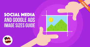 Your Cheat Sheet to Social Media and Google Ads Image Sizes