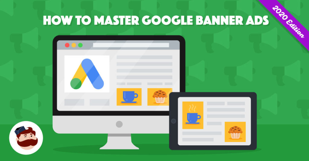 Here's How to Master Google Banner Ads and Expand Your Brand Reach