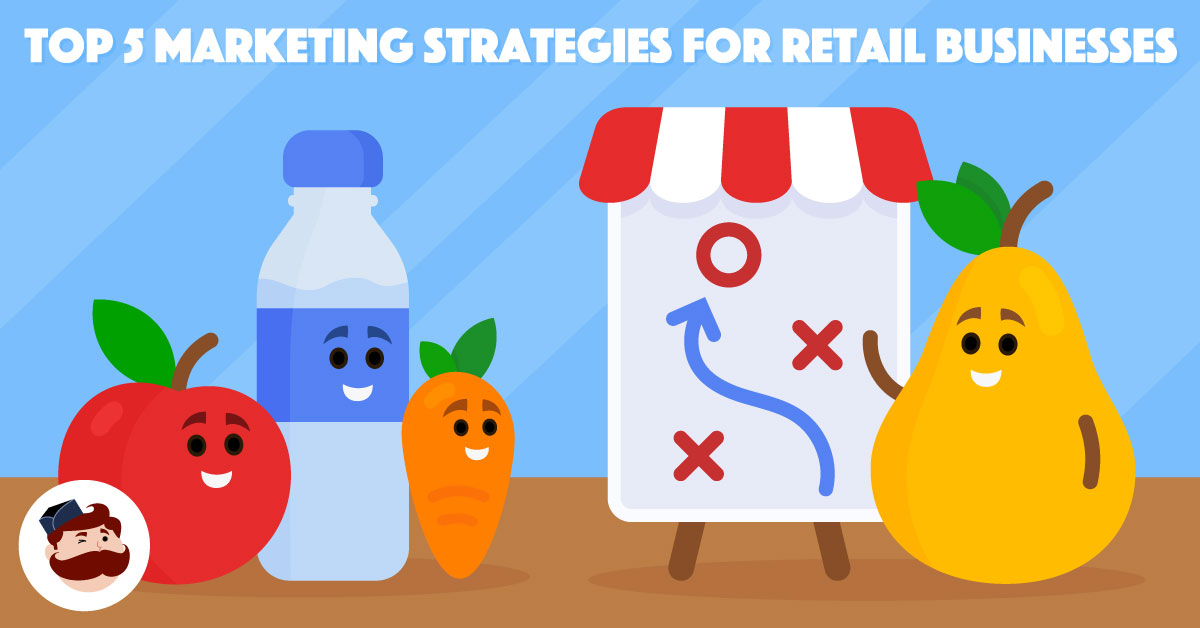 Top 5 Marketing Strategies for Retail Businesses