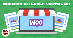 How to Optimize WooCommerce Google Shopping Ads